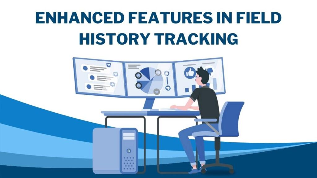 Enhanced Features in Field History Tracking - Sweet Potato Tec